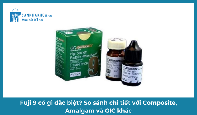 Fuji 9 là gì? Ưu điểm, nhược điểm & so sánh với các vật liệu trám khác ...
